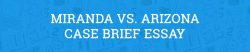 Miranda vs. Arizona Case Brief Essay [ Free Example ]