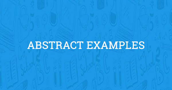 15 Abstract Examples to Help Your Writing (2022 Edition)