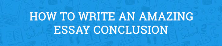 How to Write an Amazing Essay Conclusion (and improve grades)