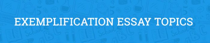 Exemplification Essay Topics (Updated for 2022)