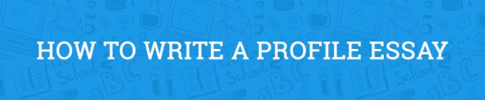 How to Write a Profile Essay (2022 Guide)